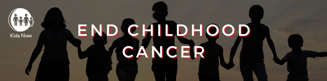 End Childhood Cancer Today! - Kids Now
